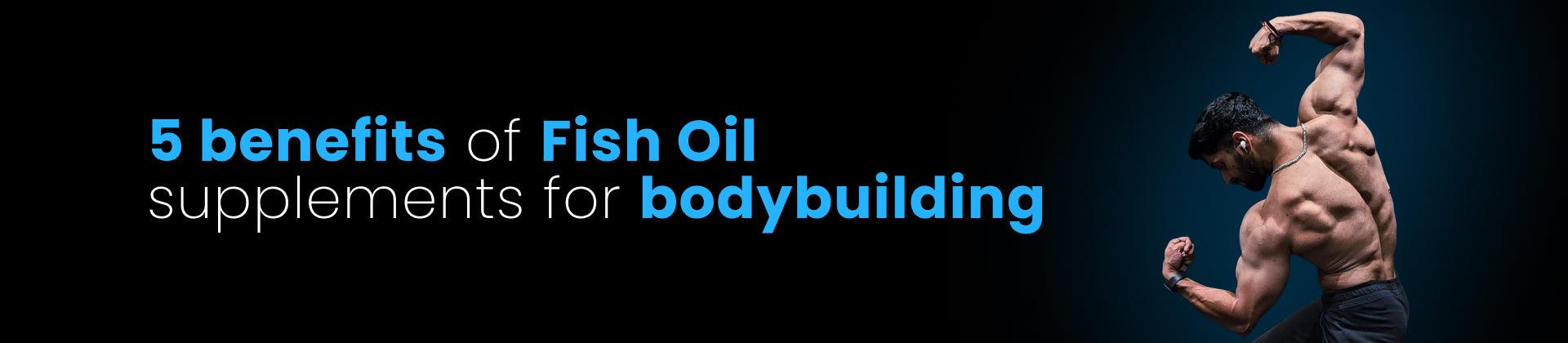 5 Benefits of Fish Oil Supplements for Bodybuilding — Wellversed