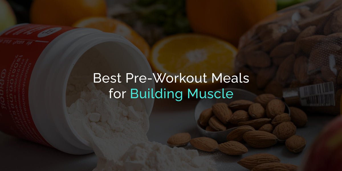 Best Pre Workout Meal for Building Muscle — Wellversed