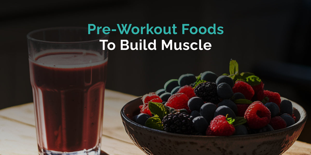 Pre Workout Foods To Build Muscle - Easy And Quick Options — Wellversed
