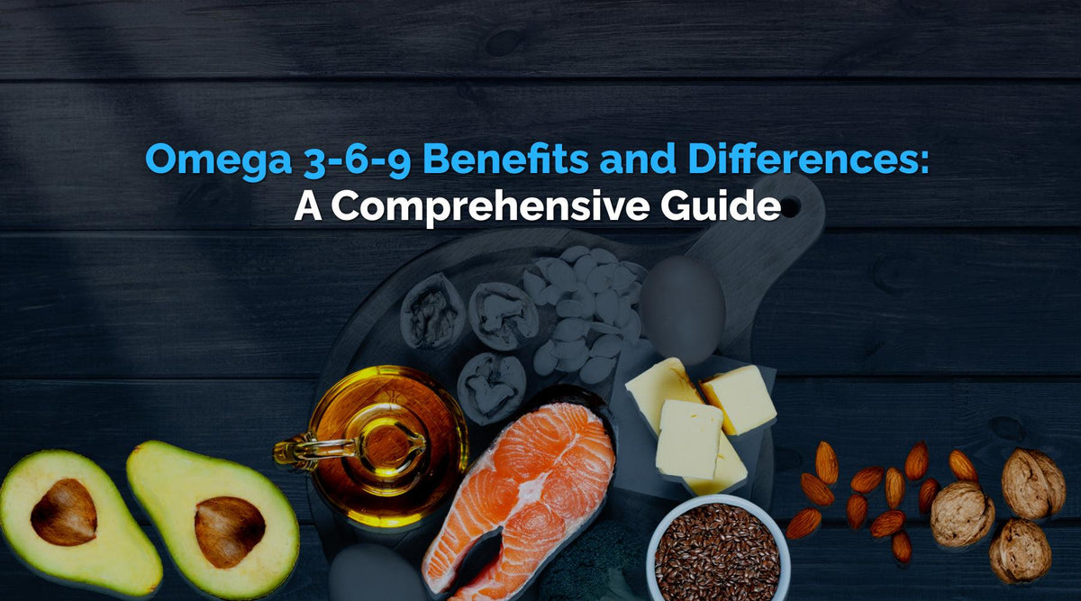 Omega 3-6-9 Benefits and Differences: A Comprehensive Guide — Wellversed
