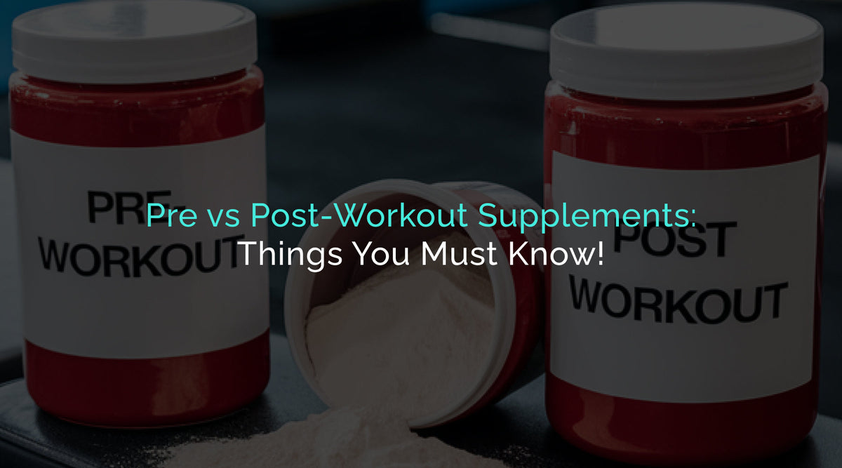 Pre vs Post-Workout Supplements: Things You Must Know! — Wellversed